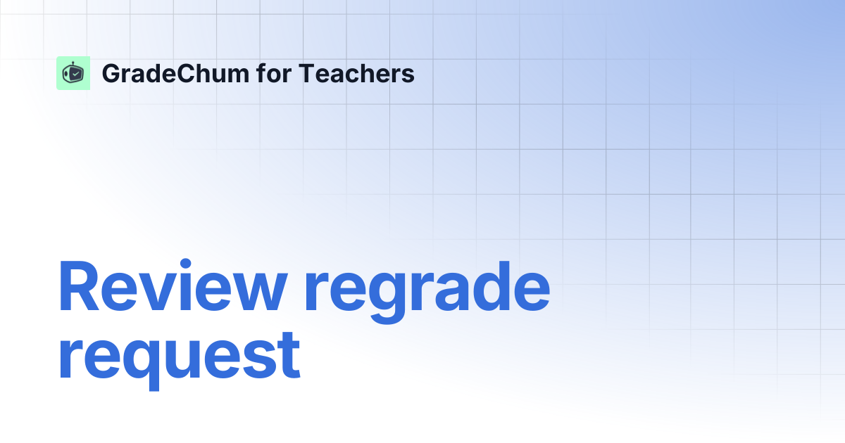 Review regrade request | GradeChum for Teachers